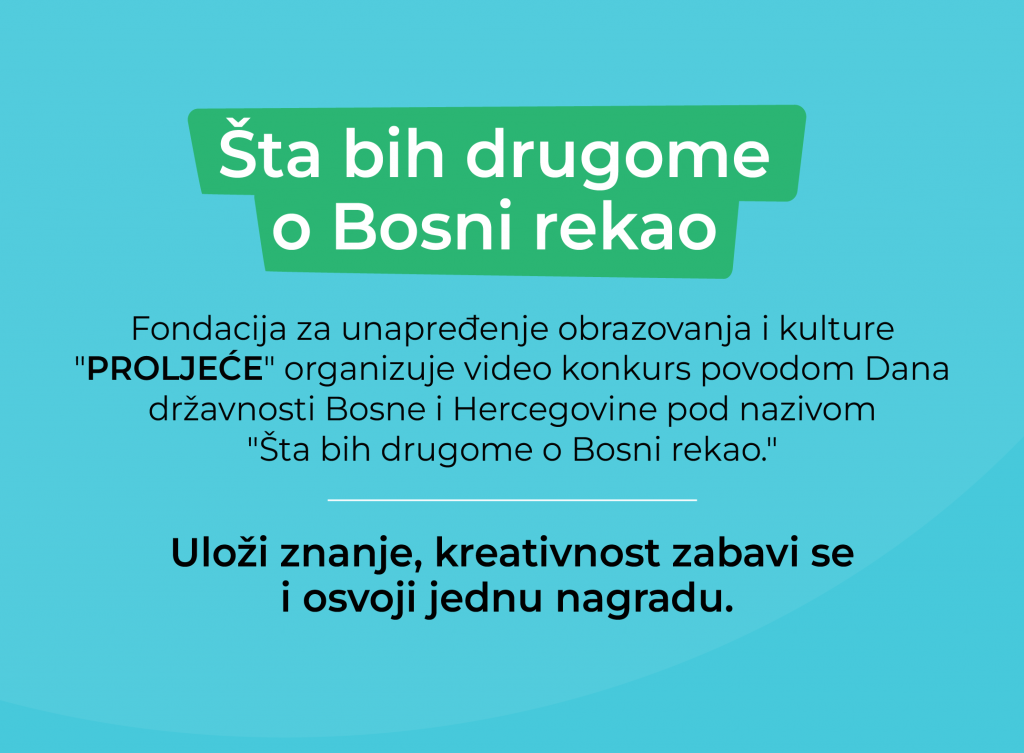 Video konkurs: “ŠTA BIH O DOMOVINI DRUGOM REKAO” – Fondacija Proljeće